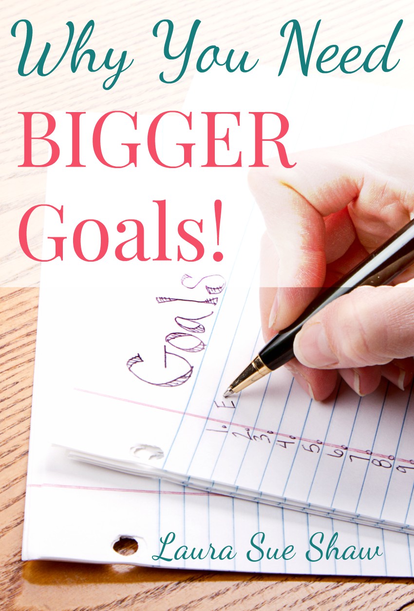 Why You Need a Bigger Goal