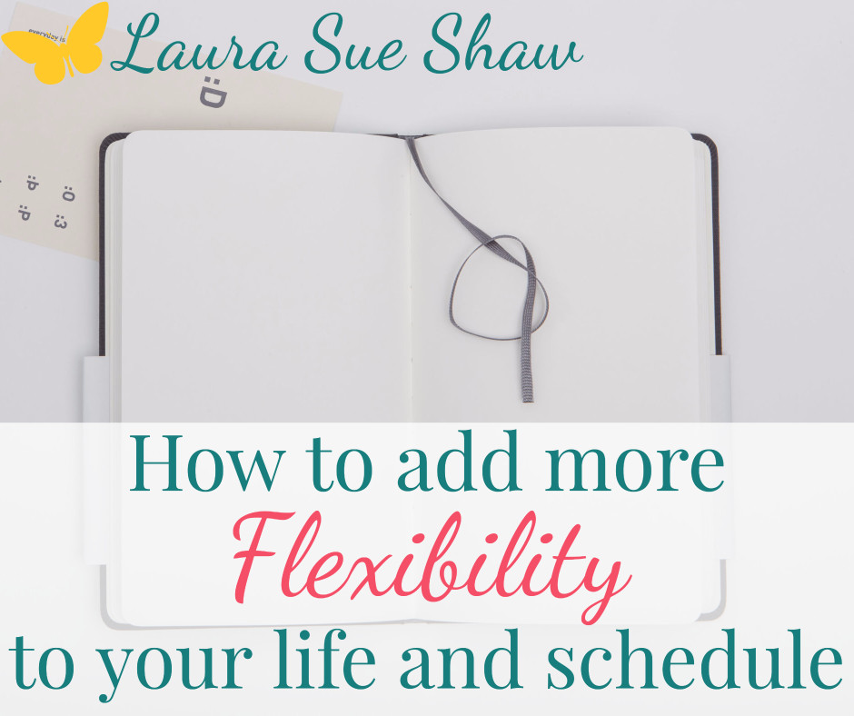 How to add More Flexibility to Your Life and Schedule